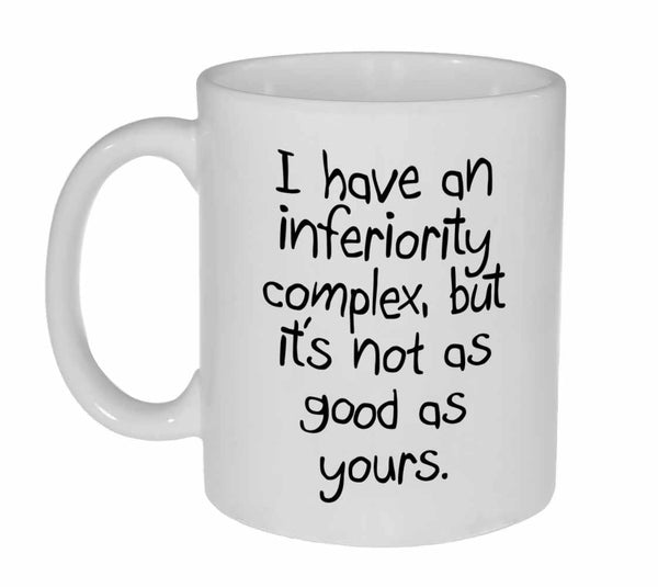 Inferiority Complex Funny -Coffee or Tea mug – Neurons Not Included™